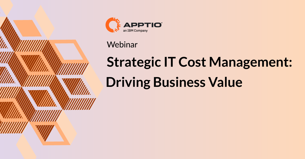 Strategic IT Cost Management: Driving Business Value - Apptio