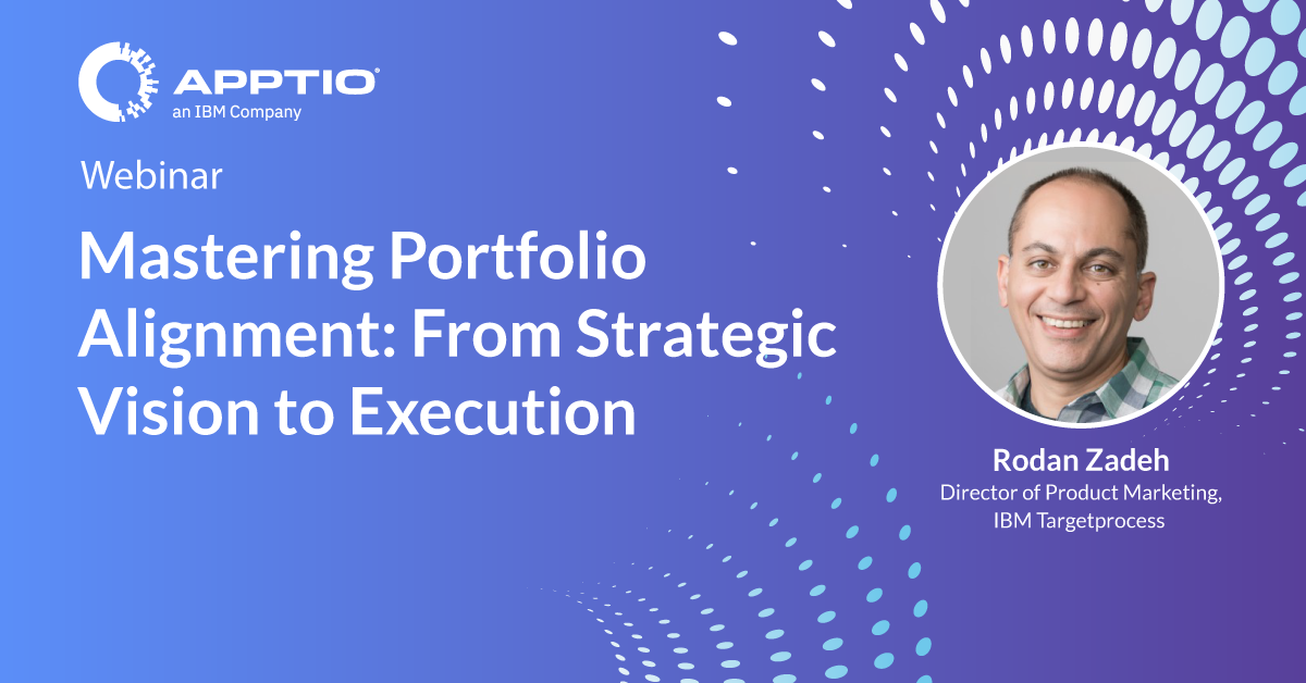 Mastering Portfolio Alignment: From Strategic Vision to Execution - Apptio