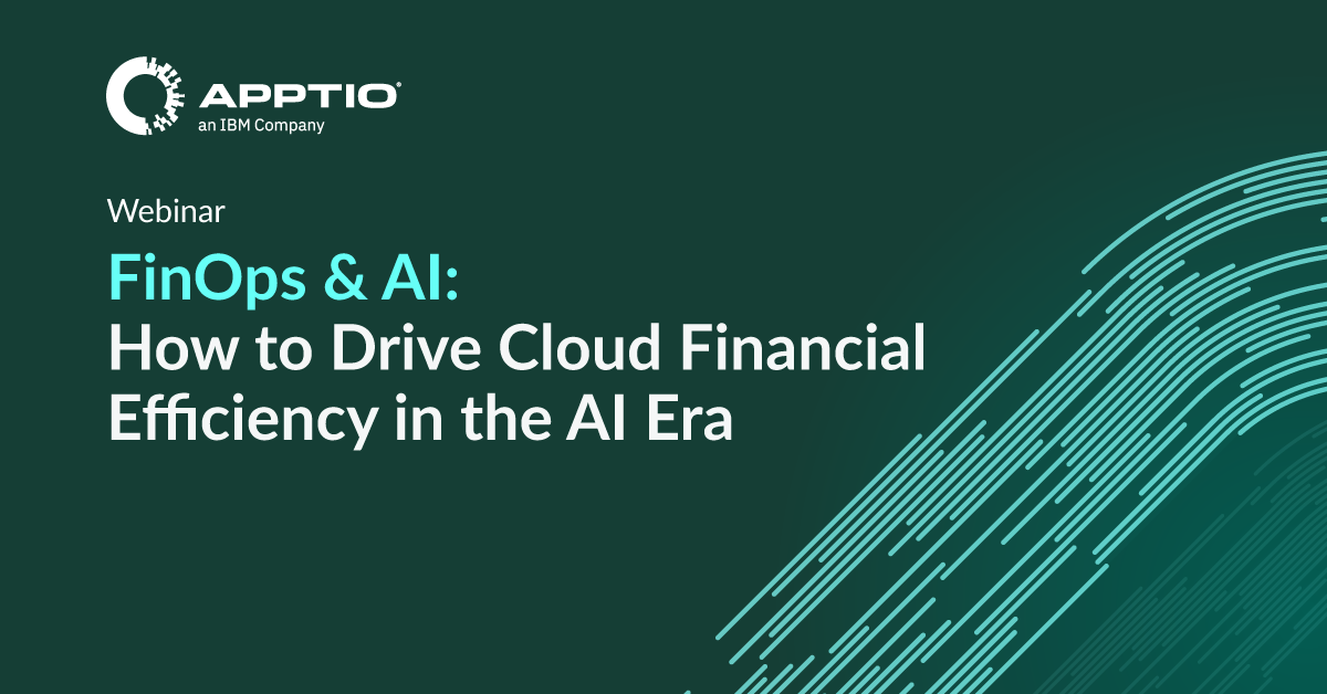 FinOps & AI: How to Drive Cloud Financial Efficiency in the AI Era - Apptio