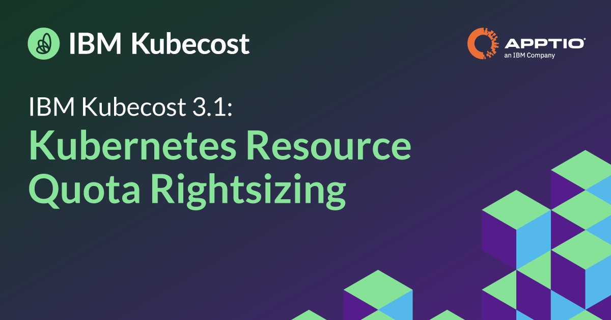 IBM Kubecost 3.1: Kubernetes Resource Quota Rightsizing - Apptio