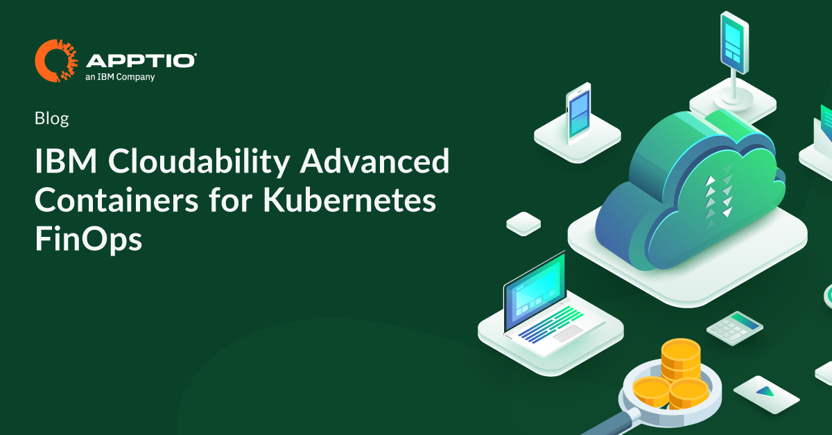 IBM Cloudability Advanced Containers for Kubernetes FinOps - Apptio