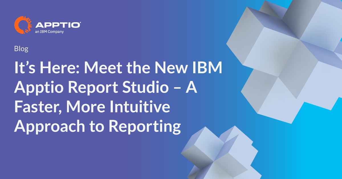 It’s Here: Meet the New IBM Apptio Report Studio – A Faster, More ...