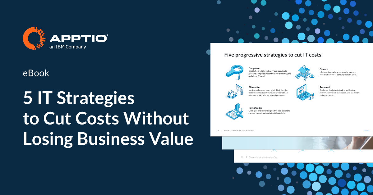 5 IT Strategies to Cut Costs Without Losing Business Value - Apptio