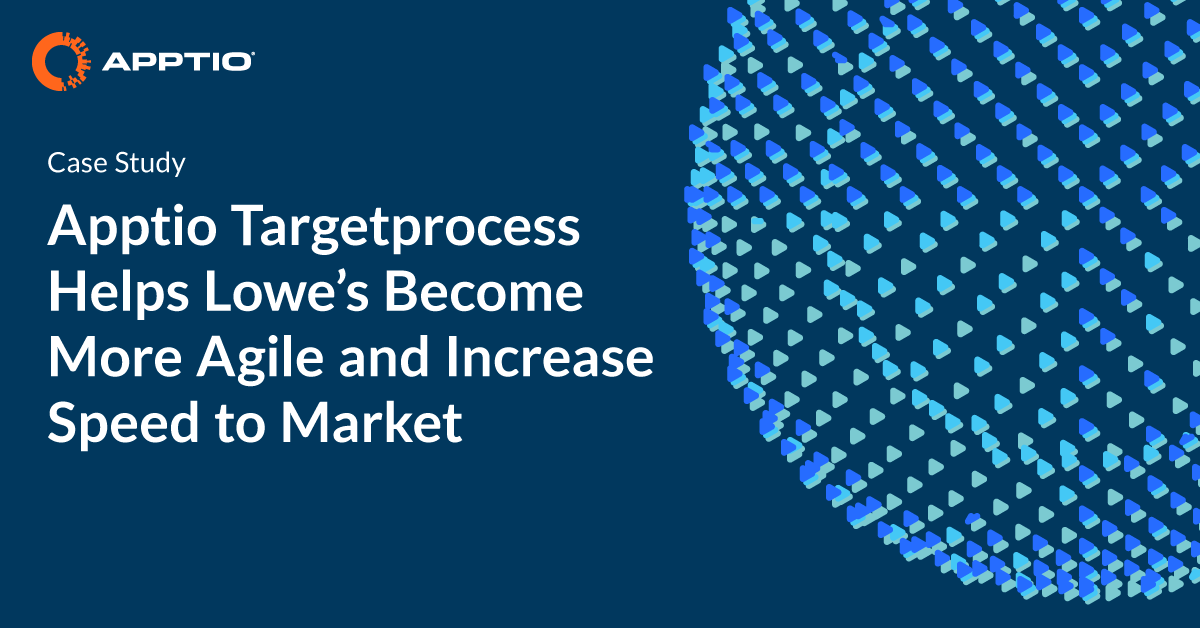 Apptio Targetprocess Helps Lowe’s Become More Agile and Increase Speed ...
