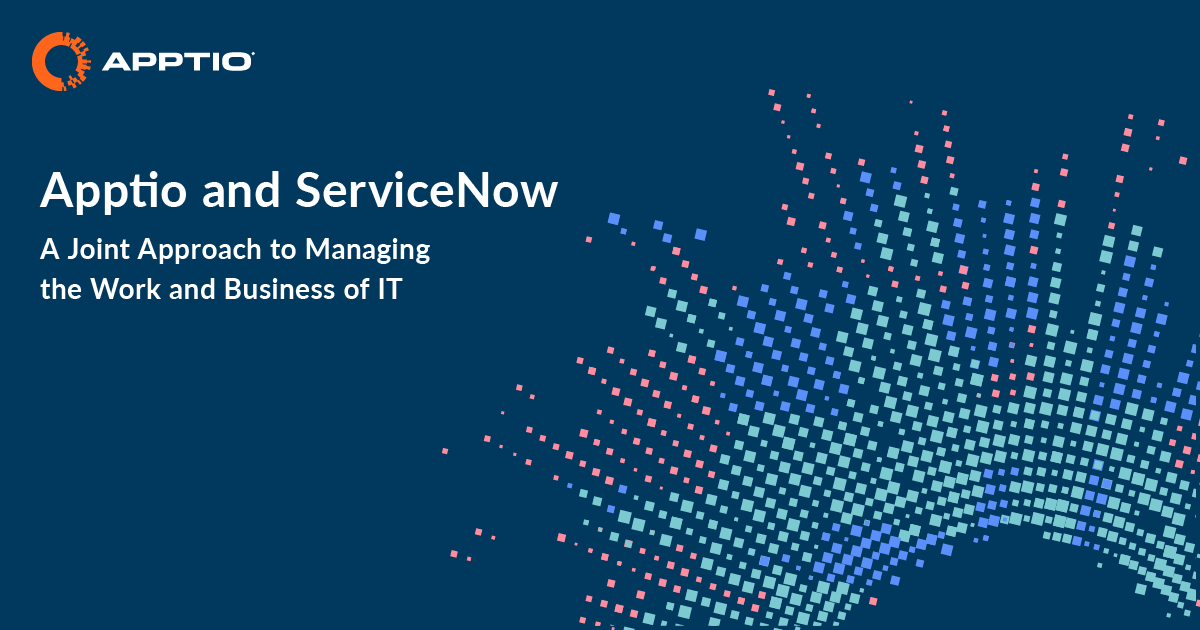 Apptio and ServiceNow: A Joint Approach to Managing the Work and ...