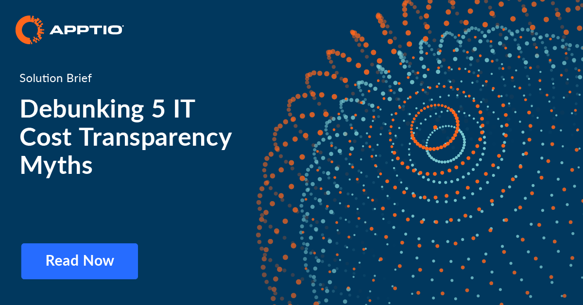 Debunking 5 IT Cost Transparency Myths- Apptio