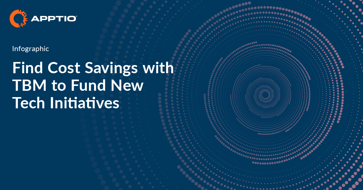 Find Cost Savings with TBM to Fund New Tech Initiatives - Apptio