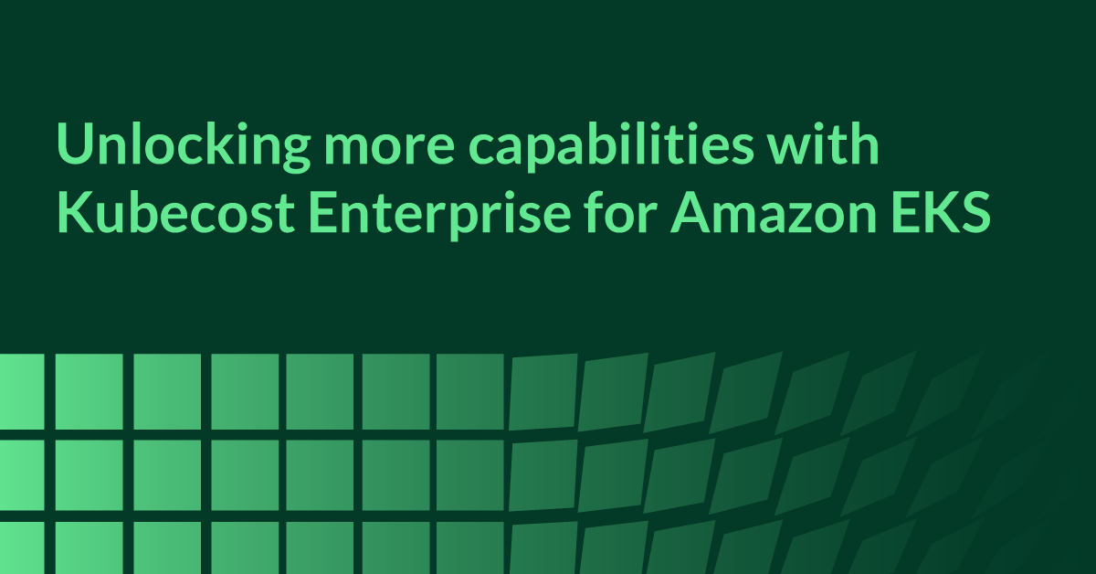 Unlocking more capabilities with Kubecost Enterprise for Amazon EKS - Apptio