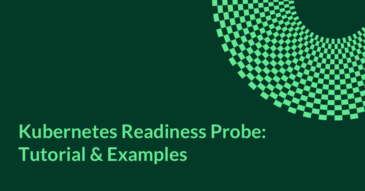 Kubernetes Readiness Probe: Tutorial & Examples - Apptio
