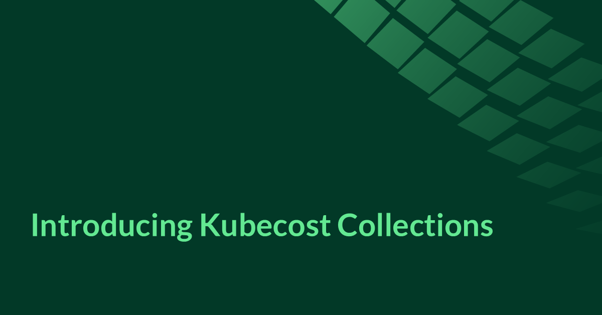 Introducing Kubecost Collections - Apptio