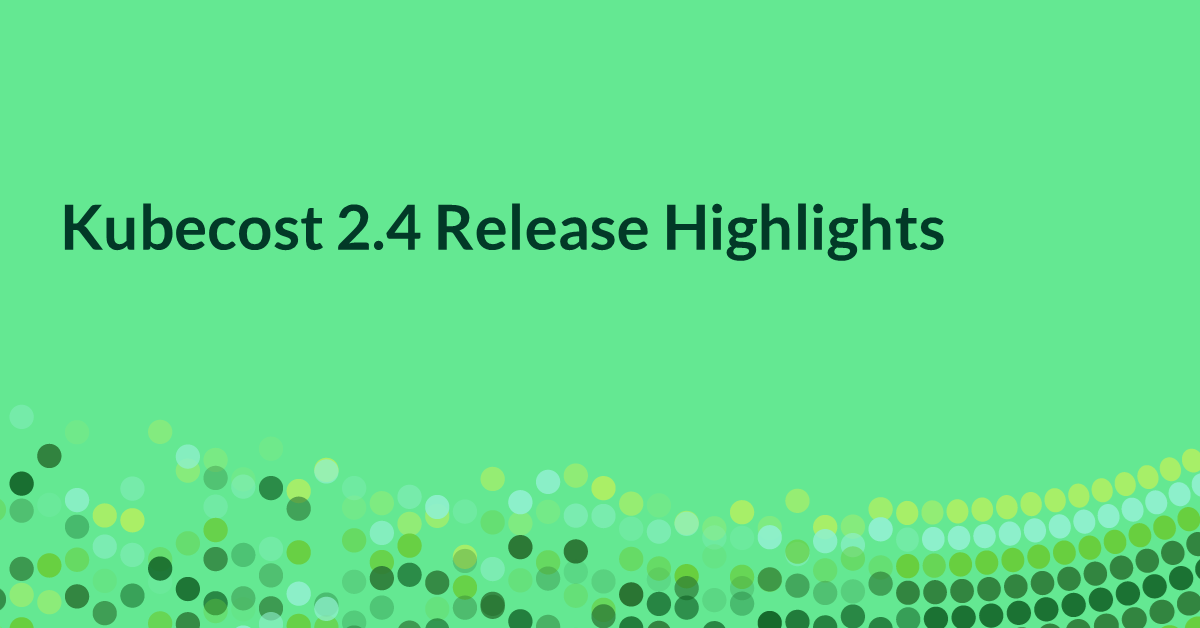 Kubecost 2.4 Release Highlights - Apptio