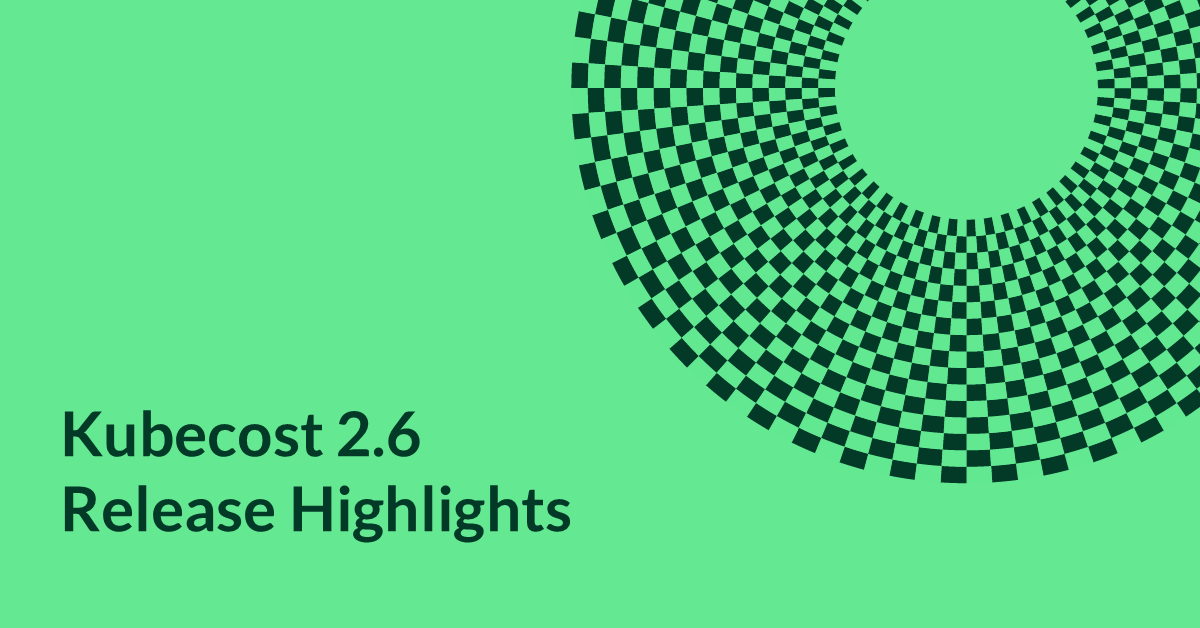 Kubecost 2.6 Release Highlights - Apptio