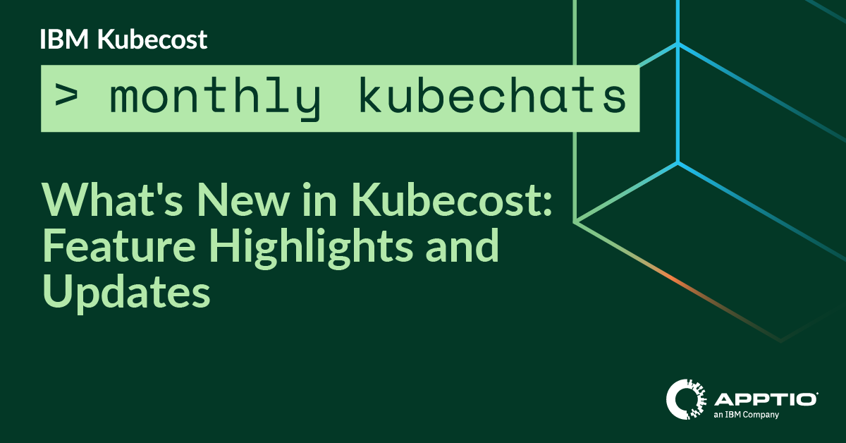 What's New in Kubecost: Feature Highlights and Updates - Apptio