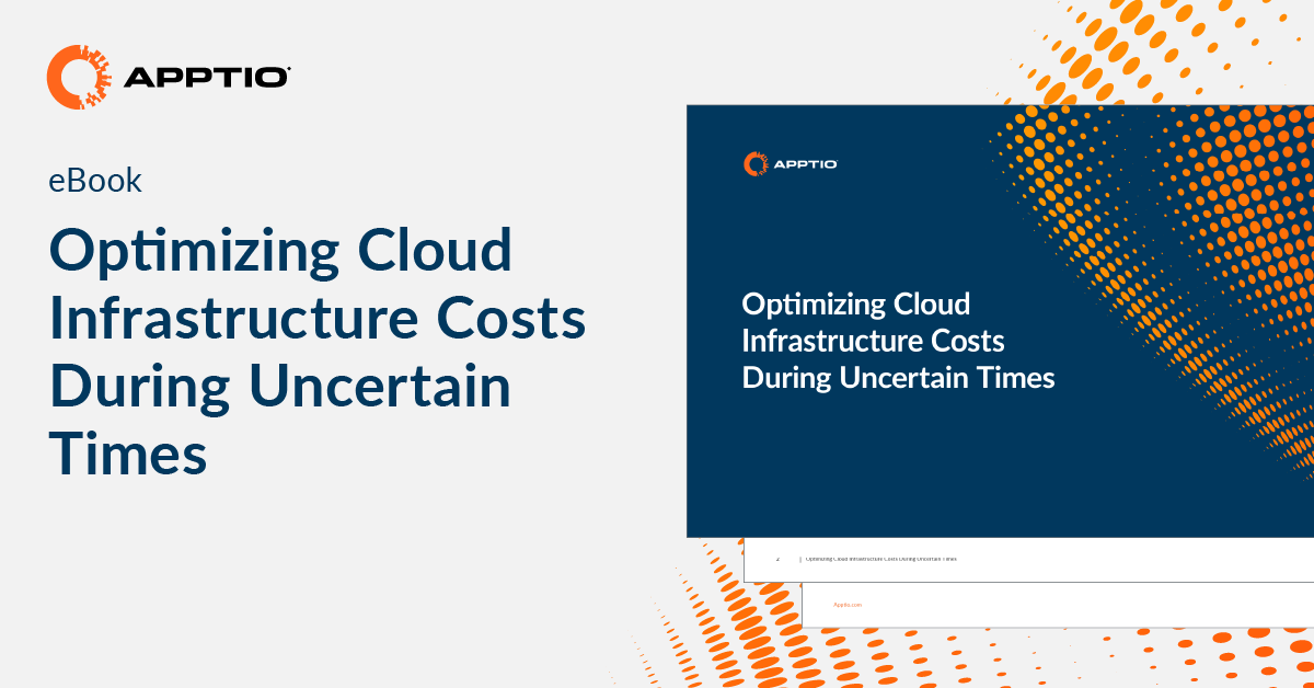 Optimizing Cloud Infrastructure Costs During Uncertain Times - Apptio Optimizing Cloud Infrastructure Costs During Uncertain Times - Apptio