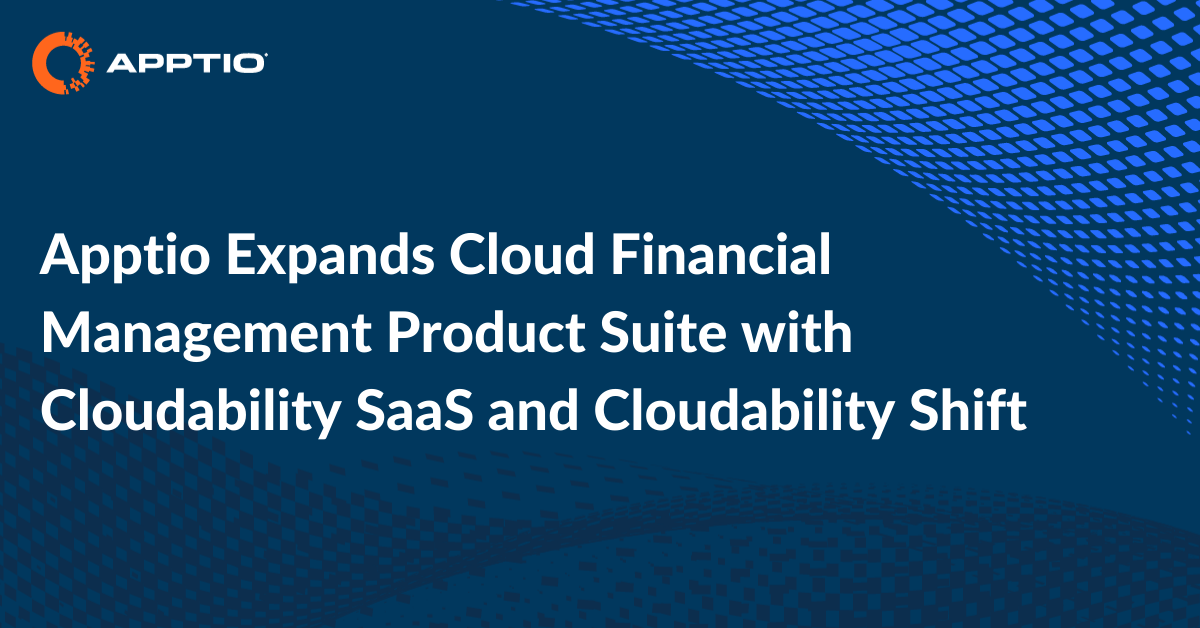 Apptio Expands Cloud Financial Management Product Suite with ...