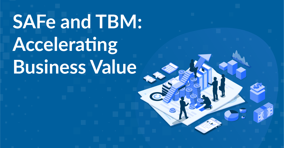 SAFe and TBM: Accelerating business value - Apptio