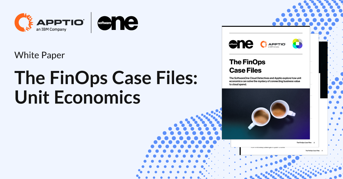 The FinOps Case Files: Unit Economics - Apptio