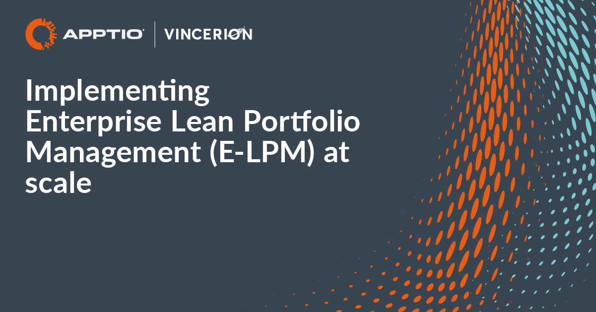 Implementing Enterprise Lean Portfolio Management (E-LPM) at Scale - Apptio