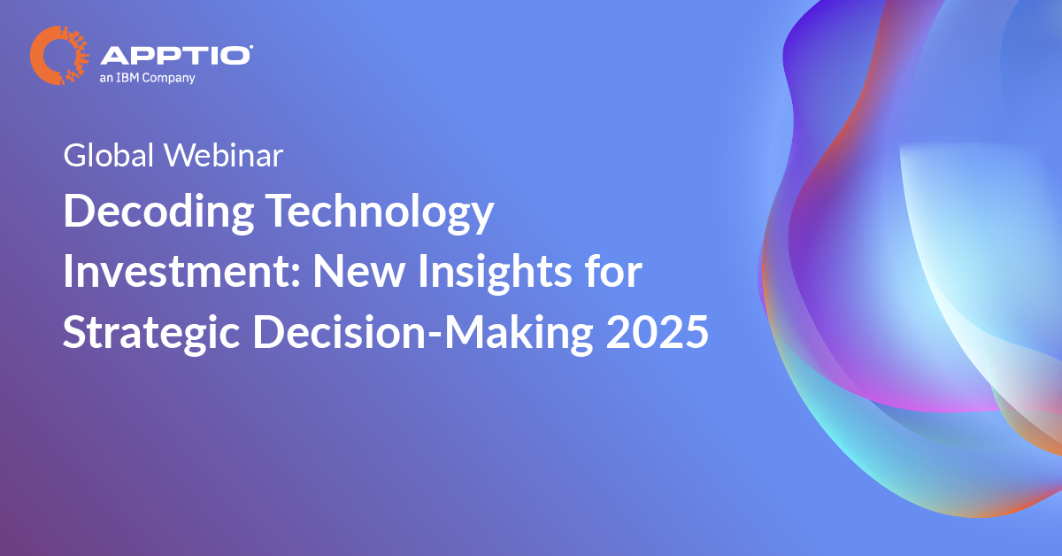 Decoding Technology Investment: New Insights for Strategic Decision-Making 2025 - Apptio