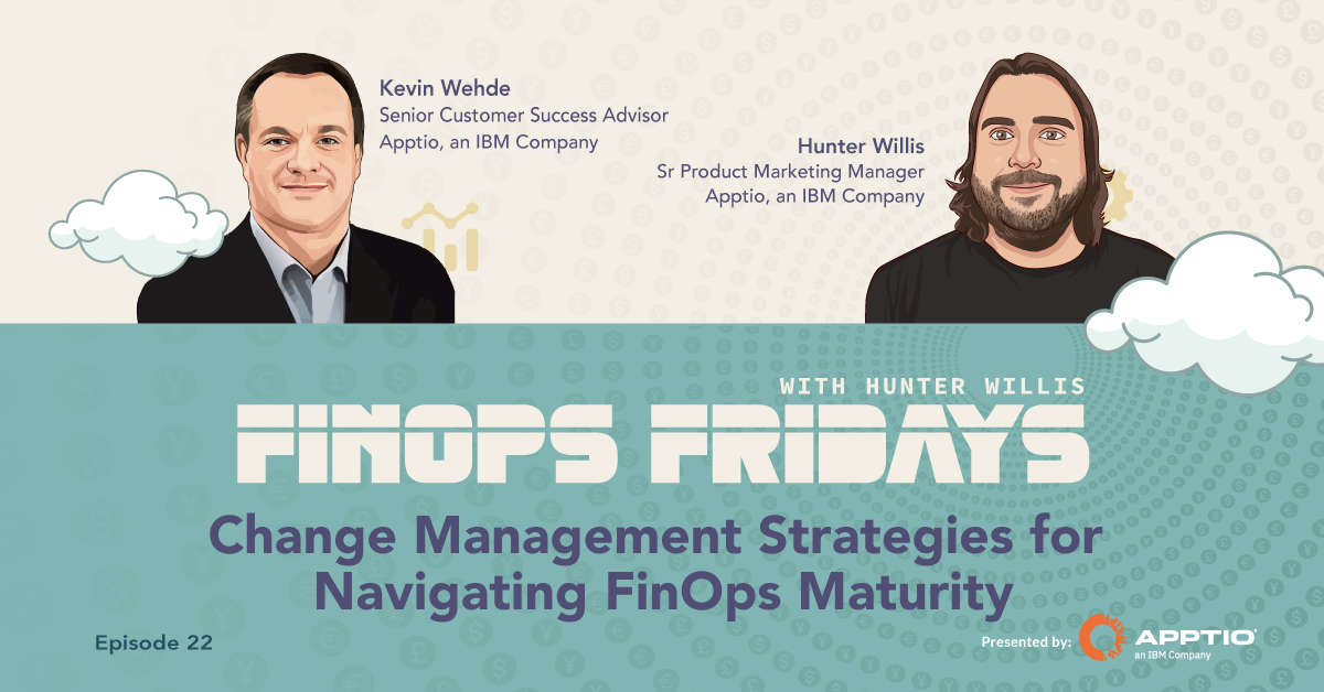 Change Management Strategies for Navigating FinOps Maturity - Apptio