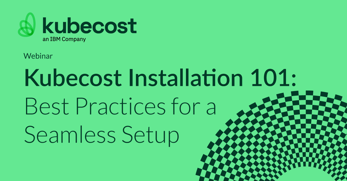Kubecost Installation 101: Best Practices for a Seamless Setup - Apptio