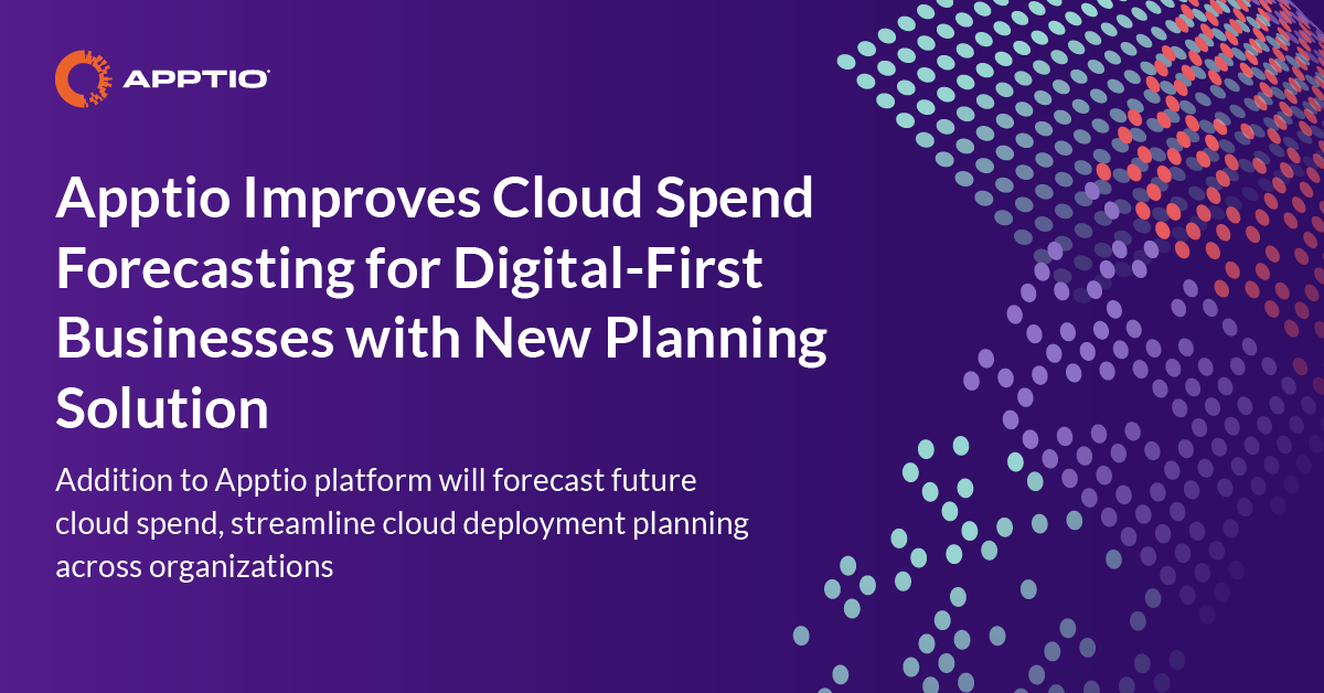 Apptio Improves Cloud Spend Forecasting For Digital First Businesses With New Planning Solution