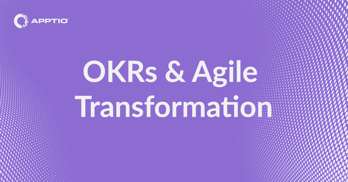 OKRs & Agile Transformation - Apptio