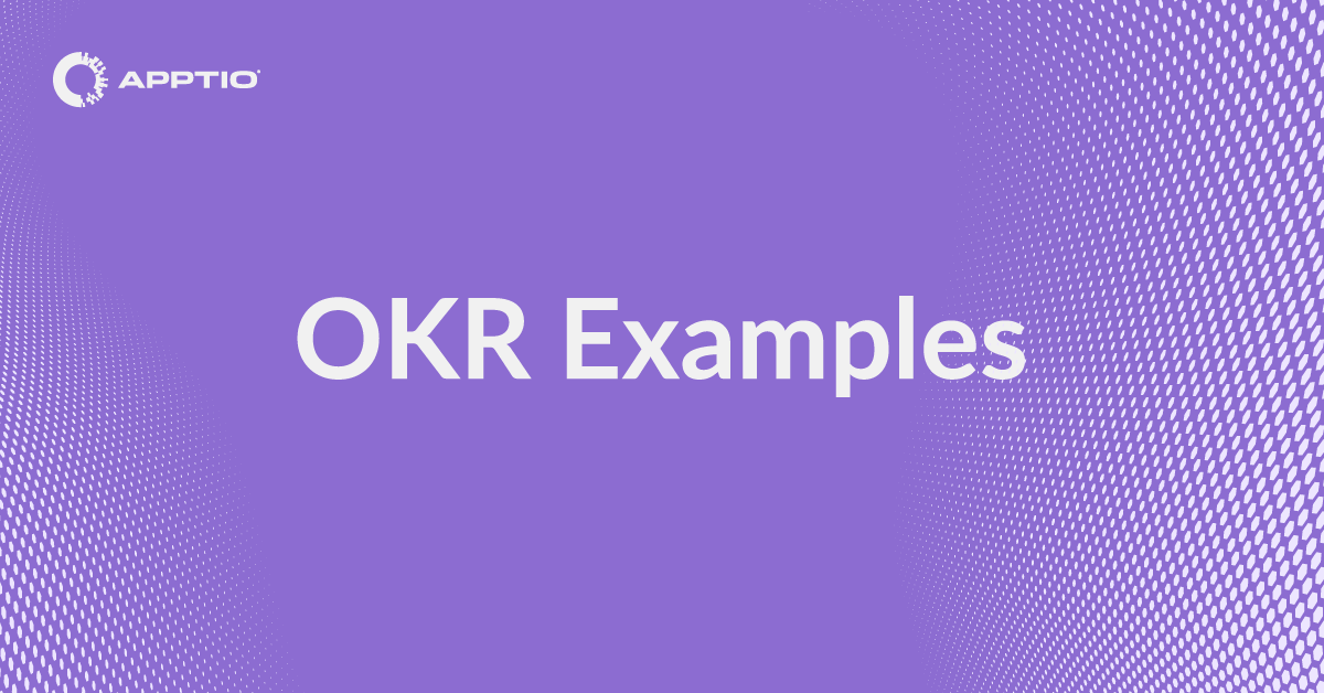 18 OKR Examples to Define & Achieve Goals - Apptio