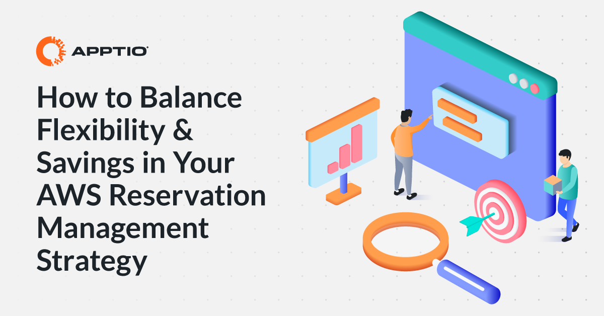 How to Balance Flexibility & Savings in Your AWS Reservation Management Strategy - Apptio