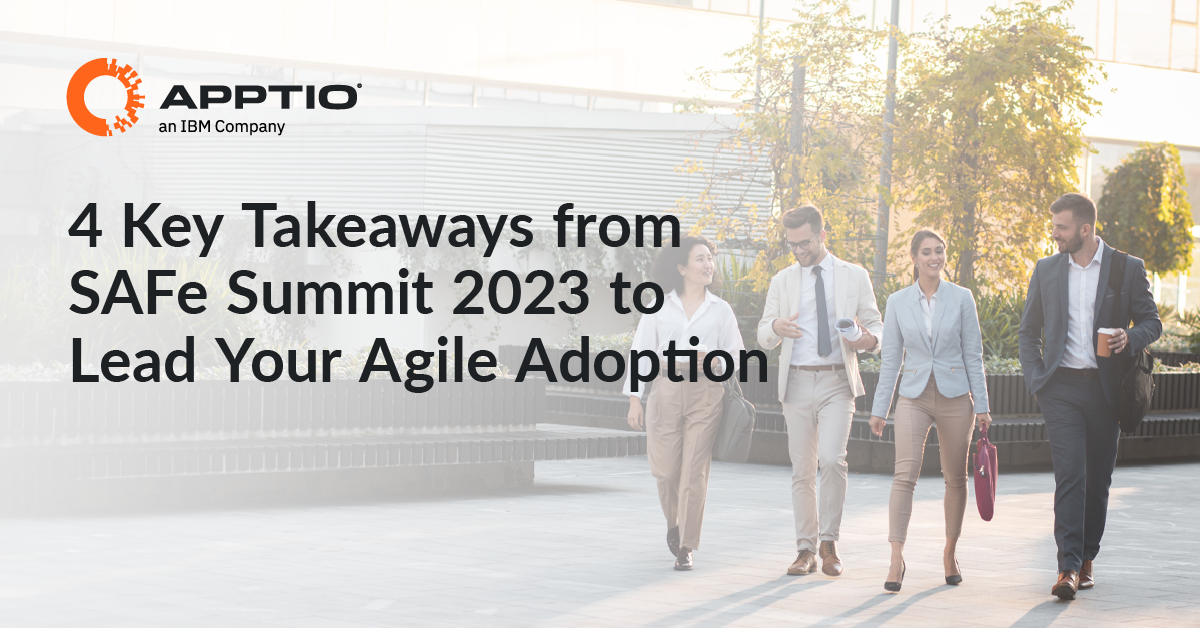 4 Key Takeaways from SAFe Summit 2023 to Lead Your Agile Adoption - Apptio