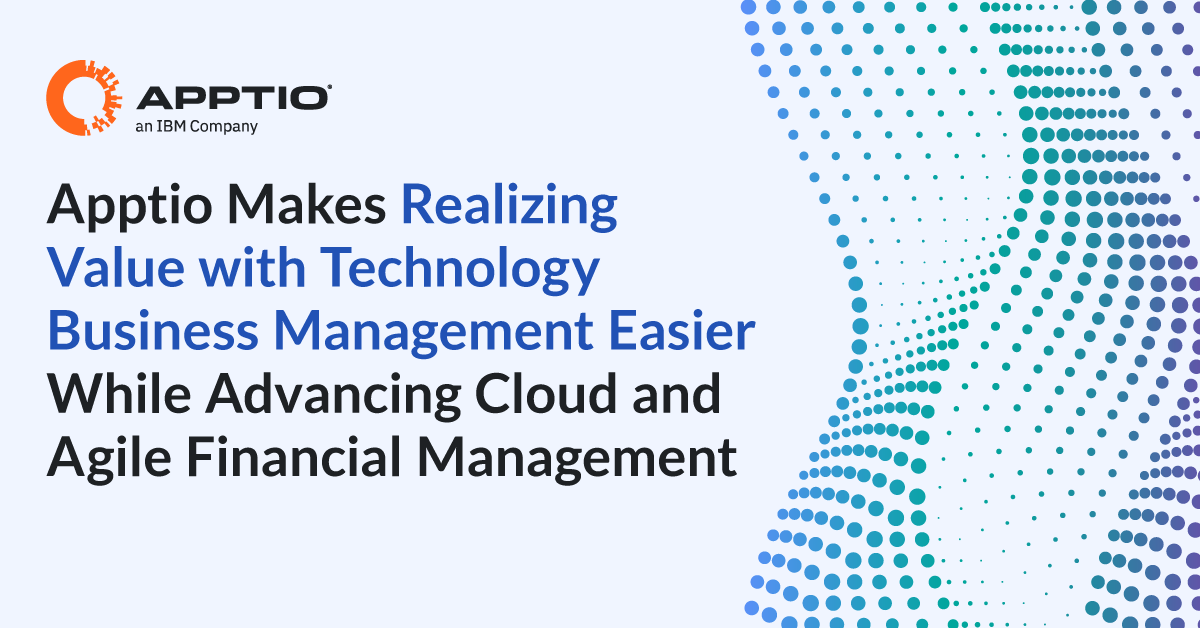 Apptio Makes Realizing Value With Technology Business Management Easier ...