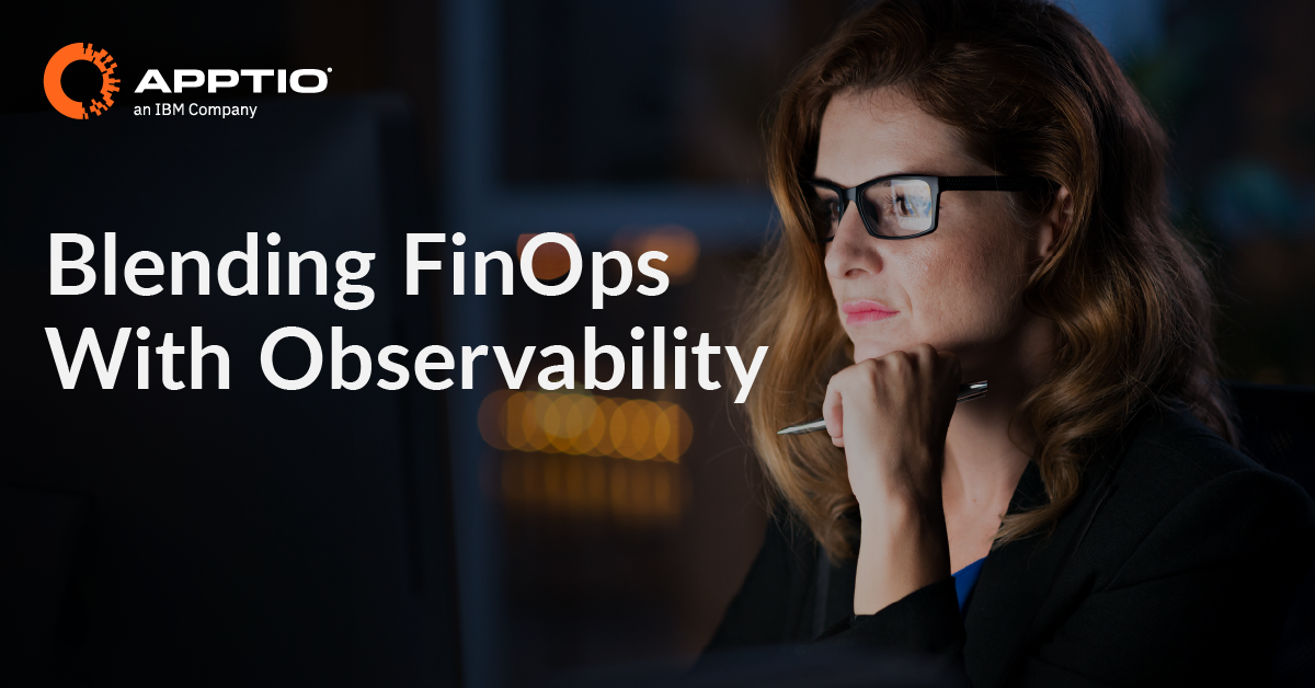 Blending FinOps With Observability - Apptio