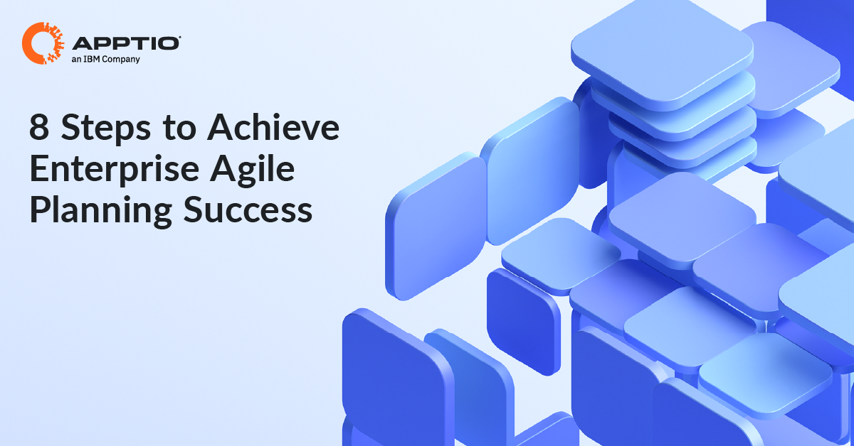 8 Steps to Achieve Enterprise Agile Planning Success - Apptio