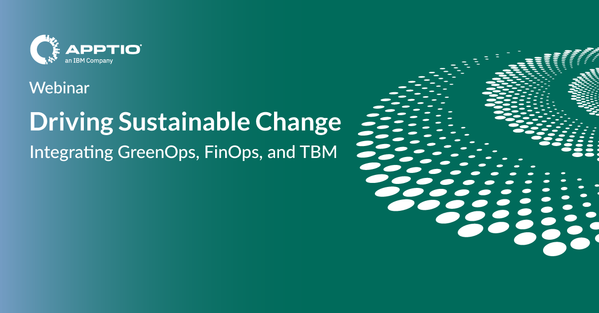 Driving Sustainable Change: Integrating GreenOps, FinOps, and TBM - Apptio