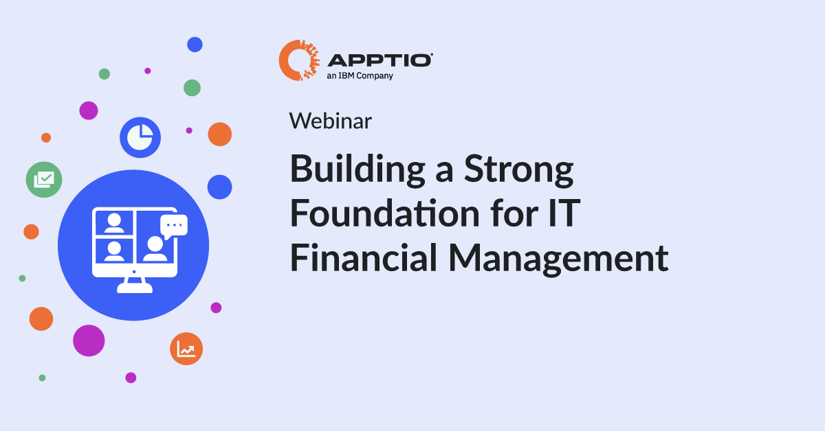 Building a Strong Foundation for IT Financial Management - Apptio