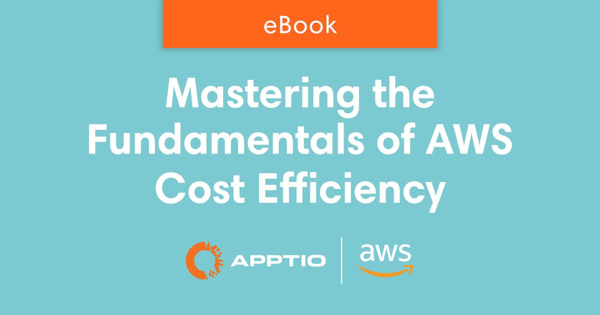 Mastering the Fundamentals of AWS Cost Efficiency - Apptio